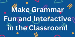 How to Make Grammar Fun and Interactive in the Classroom - GrammarFlip